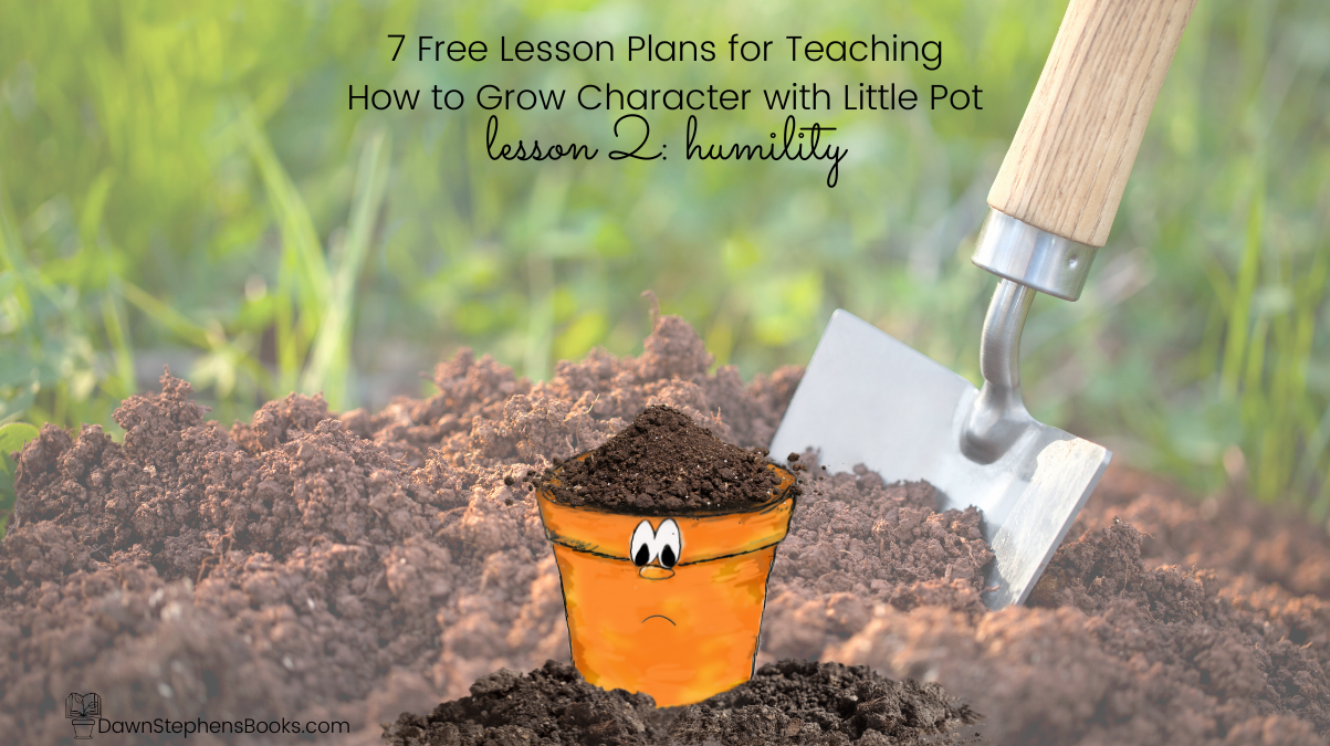 Scripture for humility and 7 Lessons in Character with Little Pot